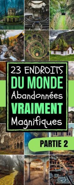 PARTIE 2 : 23 LIEUX ABANDONNÉS VRAIMENT MAGNIFIQUES Il y a des endroits ...